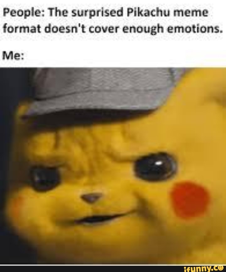 People: The surprised Pikachu meme format doesn't cover enough emotions ...