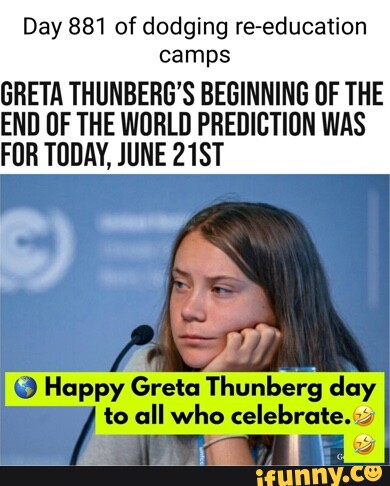 Day 881 of dodging re-education camps GRETA THUNBERG'S BEGINNING OF THE ...