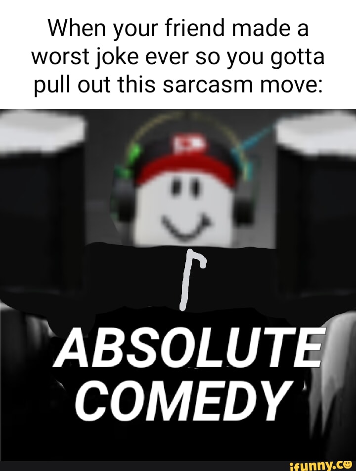 When your friend made a worst joke ever so you gotta pull out this ...