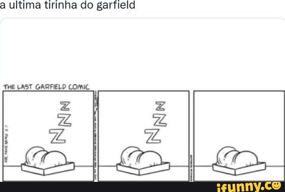 A ultima tirinha do garfield THE LAST GARFIELD COMIC - iFunny Brazil
