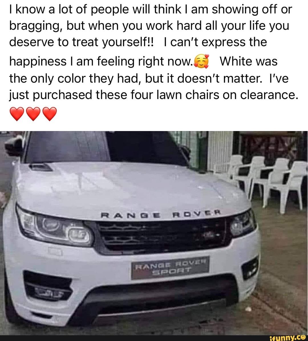 I know a lot of people will think I am showing off or bragging, but ...