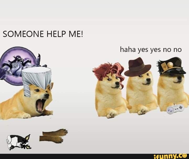 SOMEONE HELP ME! haha yes yes no no - iFunny