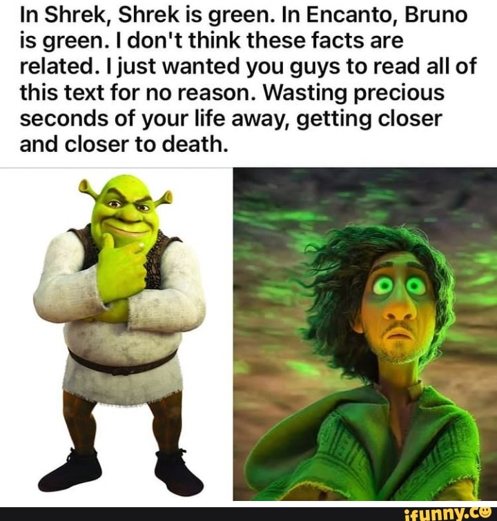 In Shrek, Shrek is green. In Encanto, Bruno is green. I don't think ...