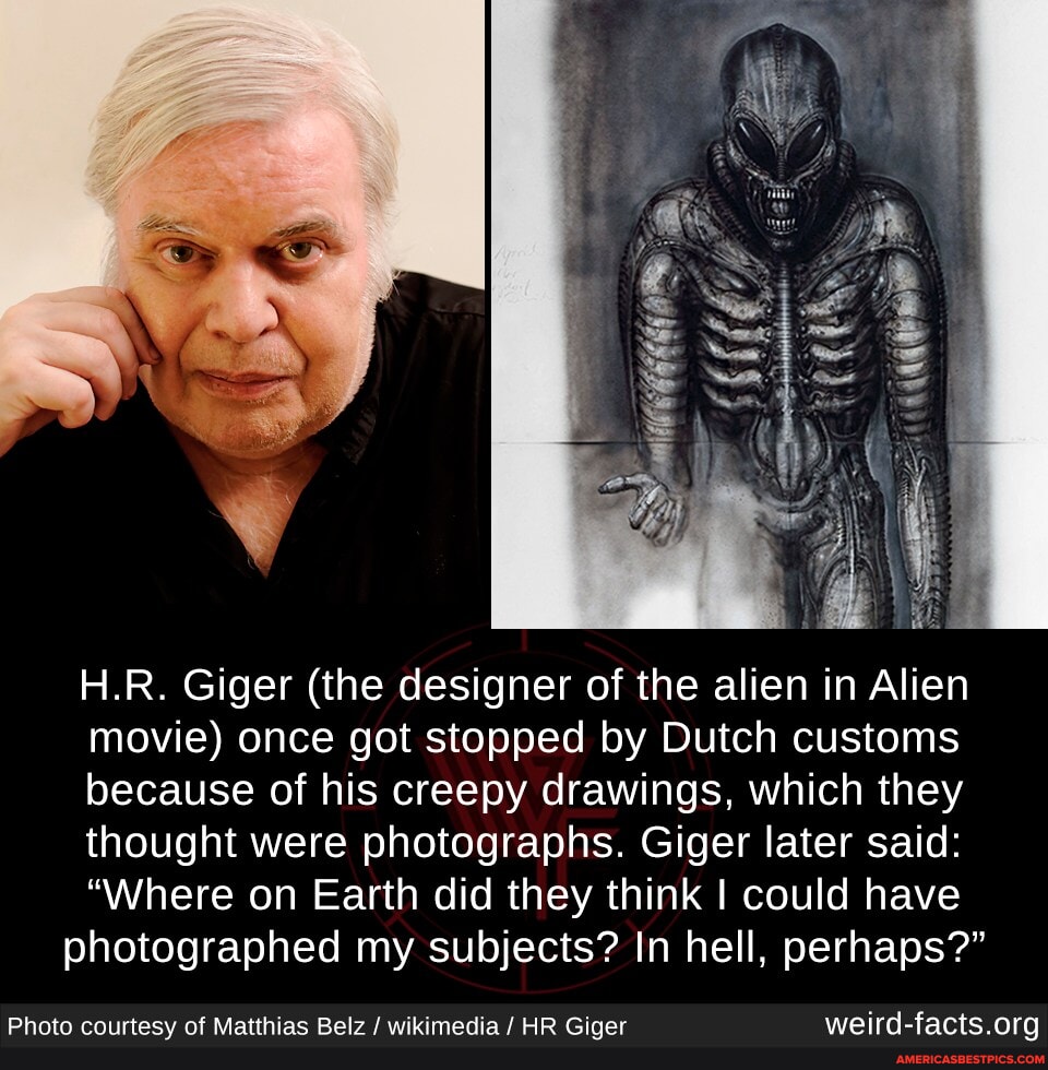 N/A - H.R. Giger (the designer of the alien in Alien movie) once got ...
