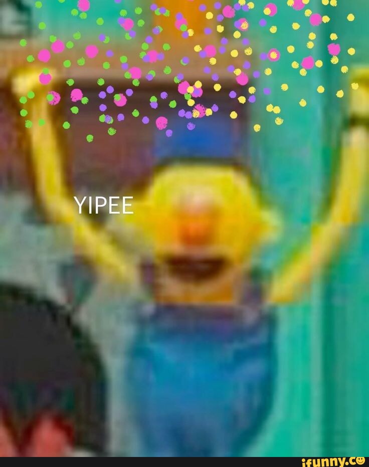 Yippeee memes. Best Collection of funny Yippeee pictures on iFunny