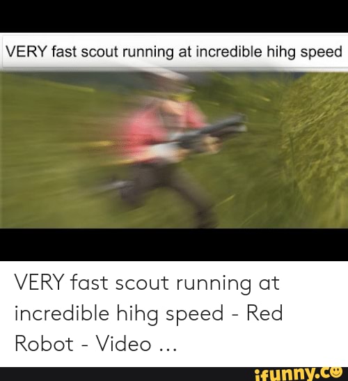 VERY fast scout running at incredible hing speed VERY fast scout ...