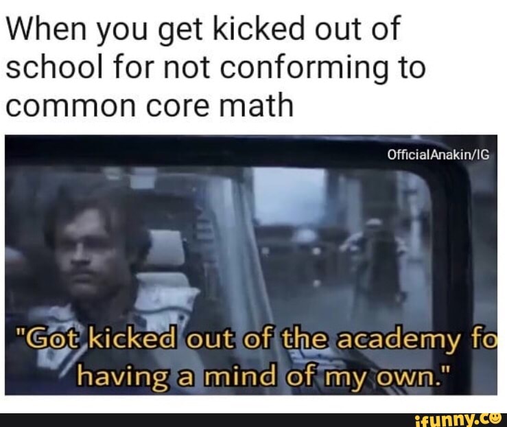 When you get kicked out of school for not conforming to common core ...