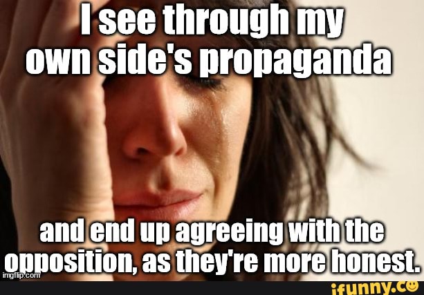 Help. - see through my own side's propaganda and end up agreeing with ...