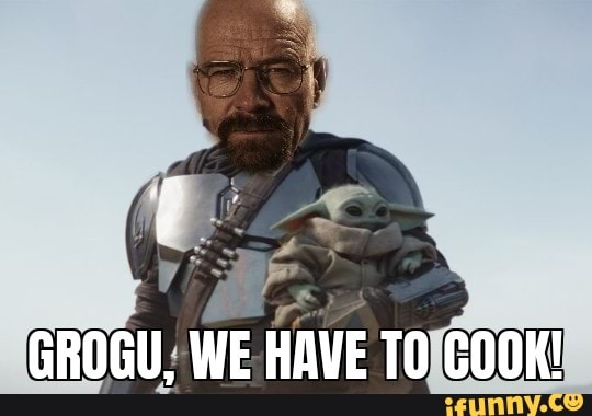 GROGU, WE HAVE COOK! - iFunny