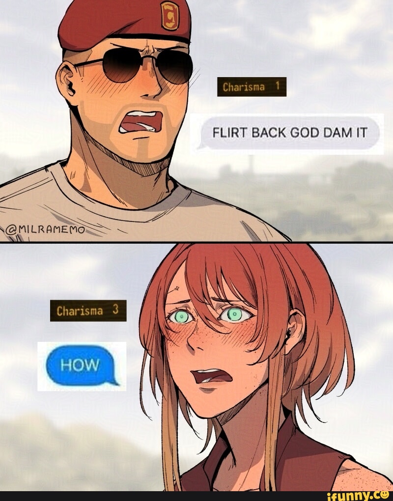 FLIRT BACK GOD DAM IT - iFunny