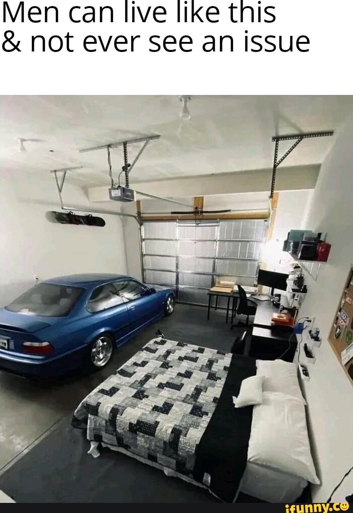 Men can live like IS & not ever see an issue - iFunny