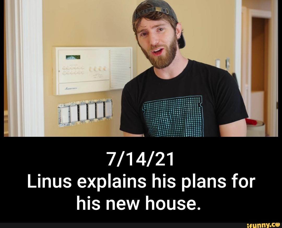 Linus explains his plans for his new house. - iFunny