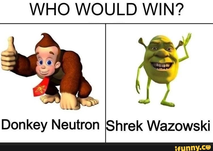 WHO WOULD WIN? Donkey Neutron Shrek Wazowski - iFunny