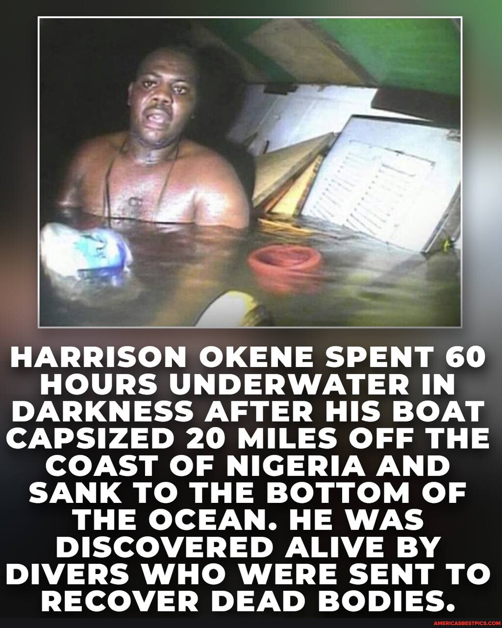 HARRISON OKENE SPENT GO HOURS UNDERWATER IN DARKNESS AFTER HIS BOAT ...