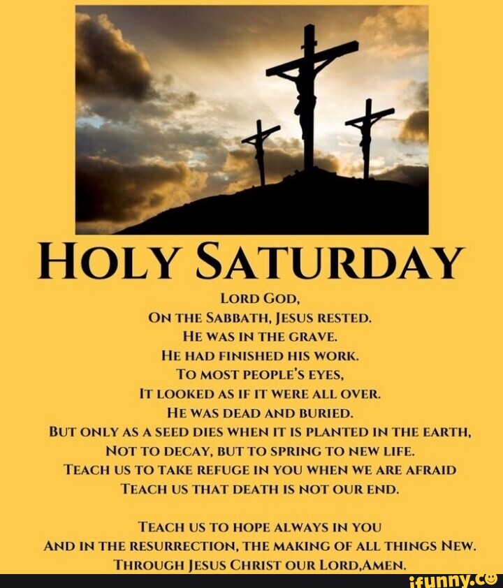 HOLY SATURDAY LORD Gob, ON THE SABBATH, JESUS RESTED. HE WAS IN THE ...