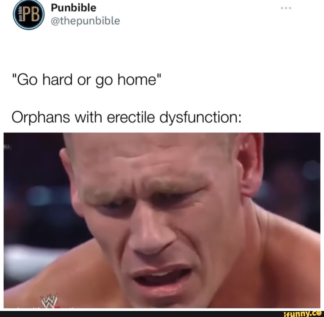 Punbible @thepunbible "Go hard or go home" Orphans with erectile ...