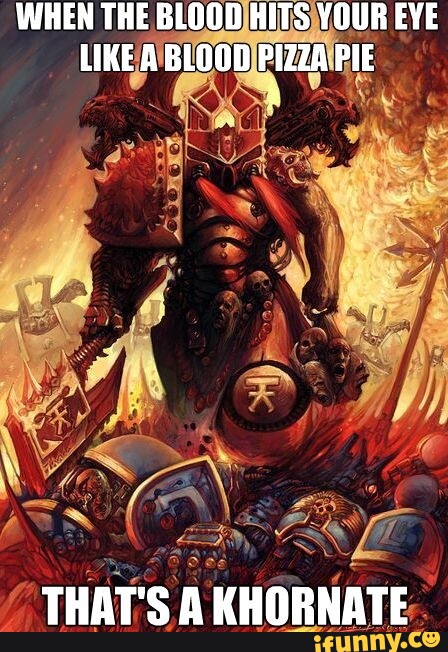 Khornate memes. Best Collection of funny Khornate pictures on iFunny