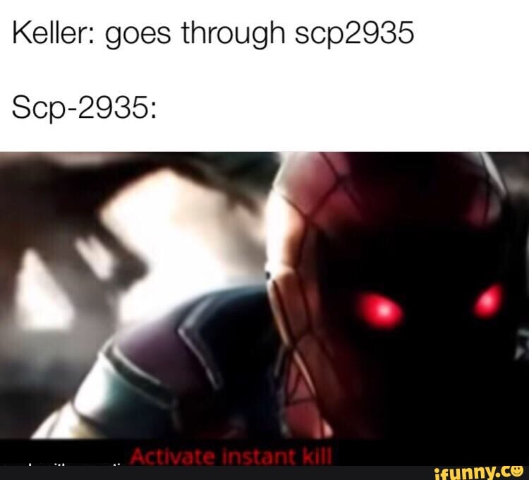 Keller: goes through scp2935 SCp-2935: - iFunny