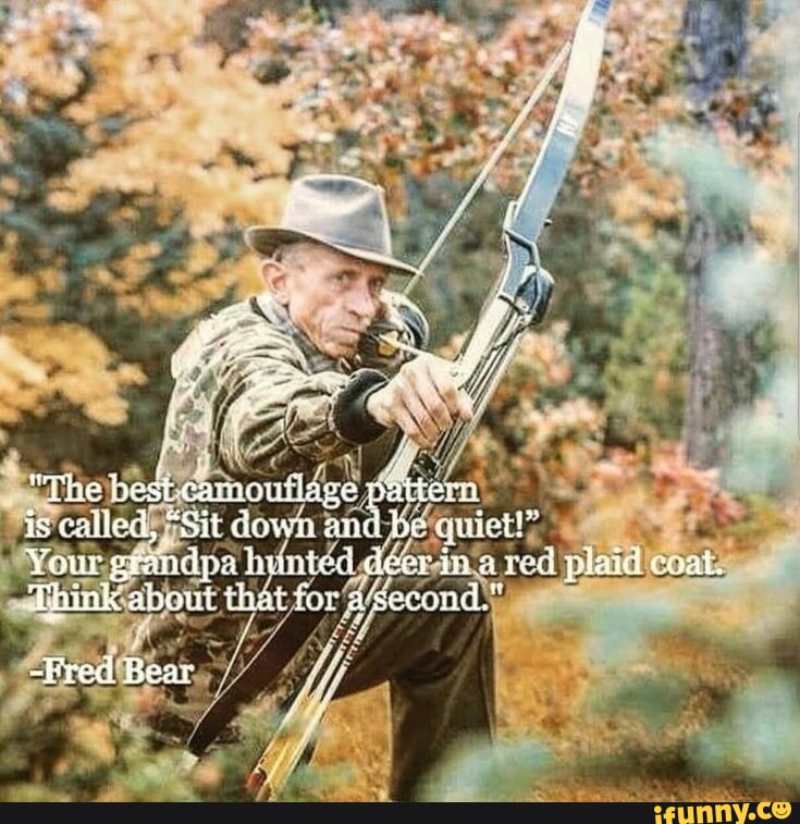 Amoutlage pattern it dawn and be quici!" Your grandpa hunted deer in ...
