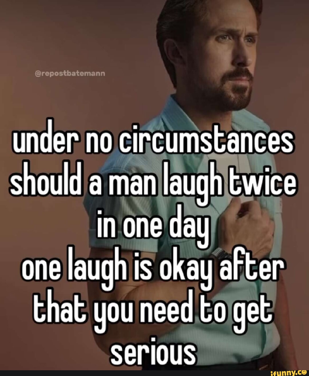 Under no circumstances should a man laugh twice in one day one laugh is ...