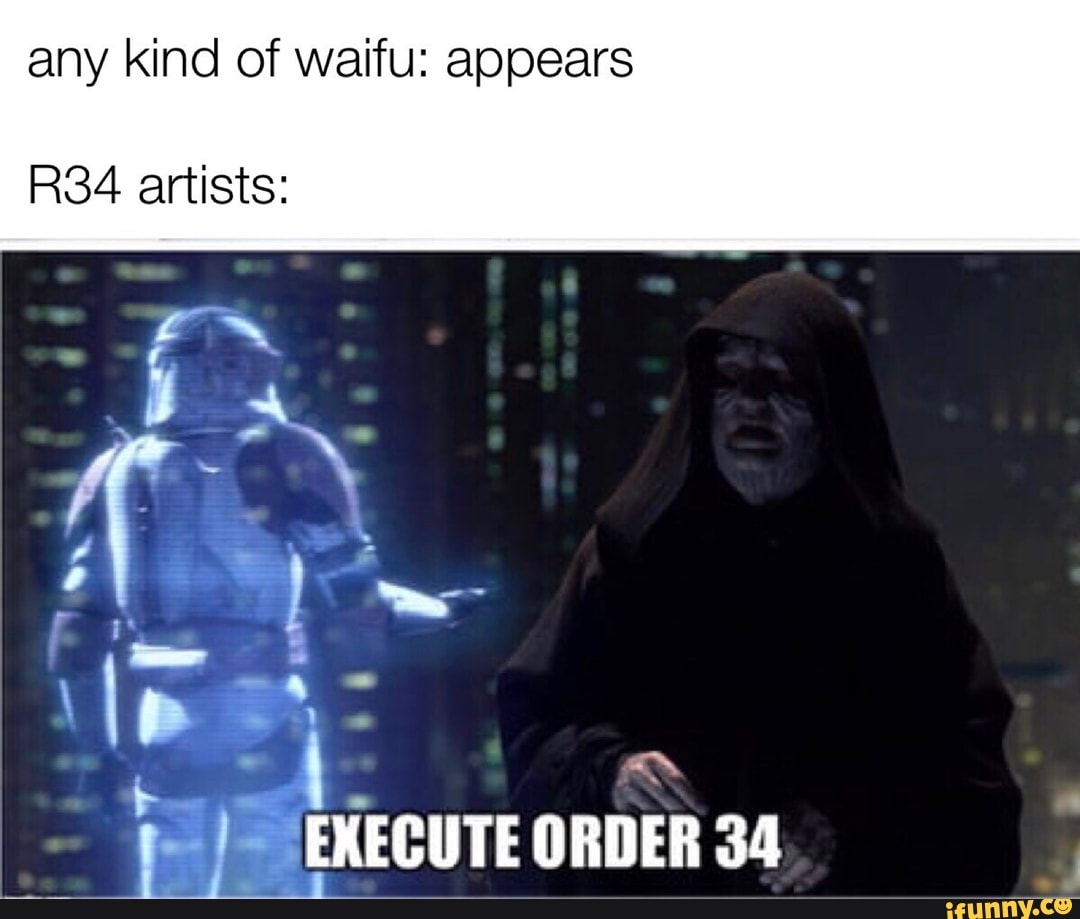 Any kind of waifu: appears R34 artists: des p= EXECUTE ORDER 34 - iFunny
