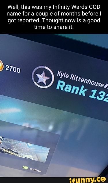 Well This Was My Infinity Wards COD Name For A Couple Of Months Before I Got Reported Thought well-this-was-my-infinity-wards-cod-name-for-a-couple-of-months-before-i-got-reported-thought