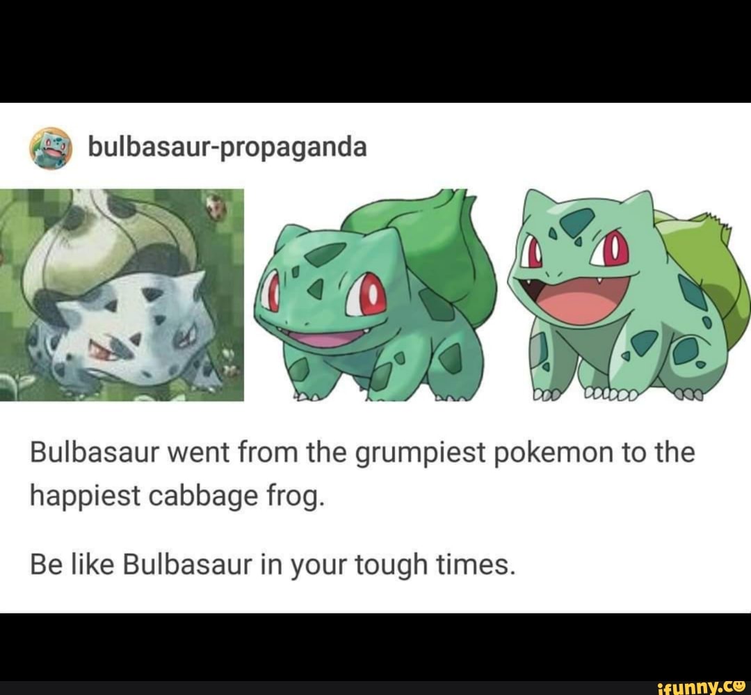 Réu bulbasaur-propaganda Bulbasaur went from the grumpiest pokemon to ...