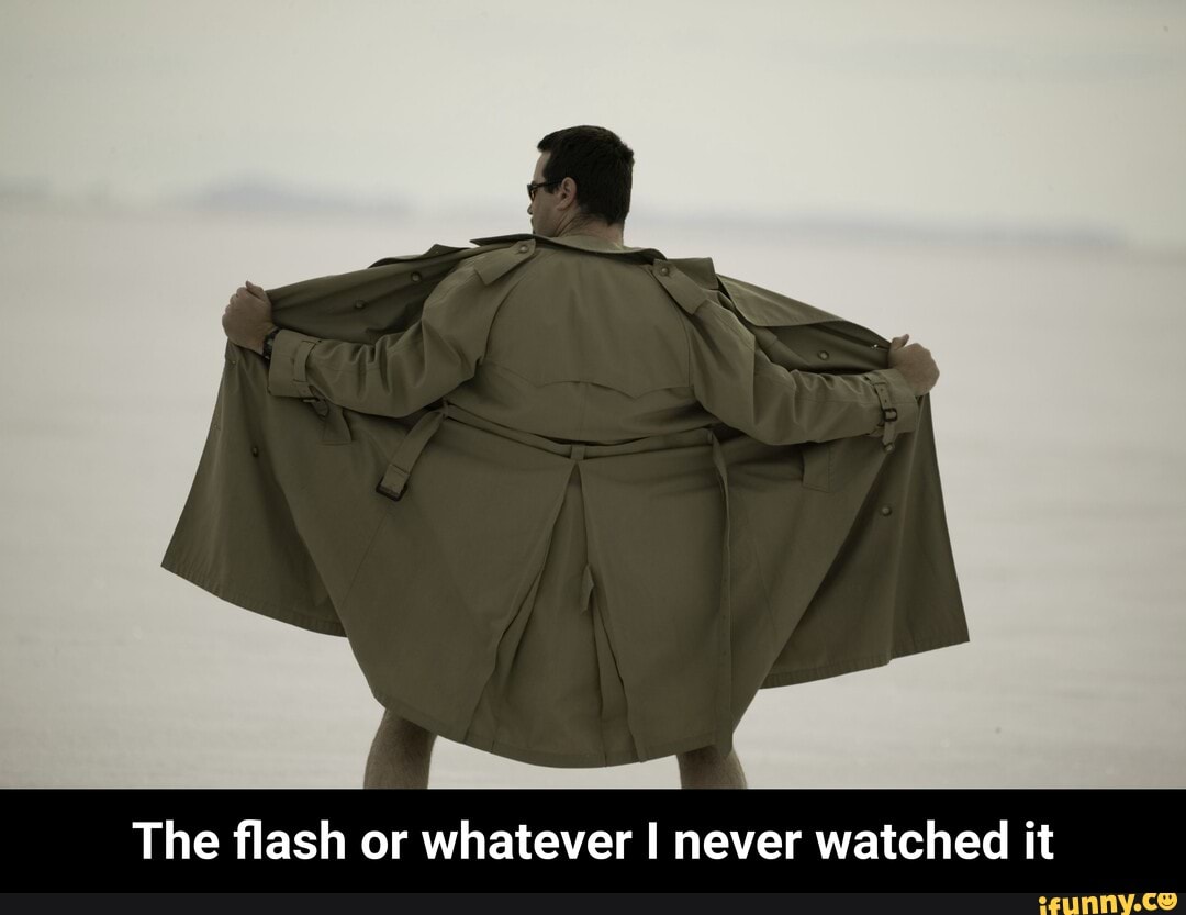 The flash or whatever I never watched it - The flash or whatever I ...