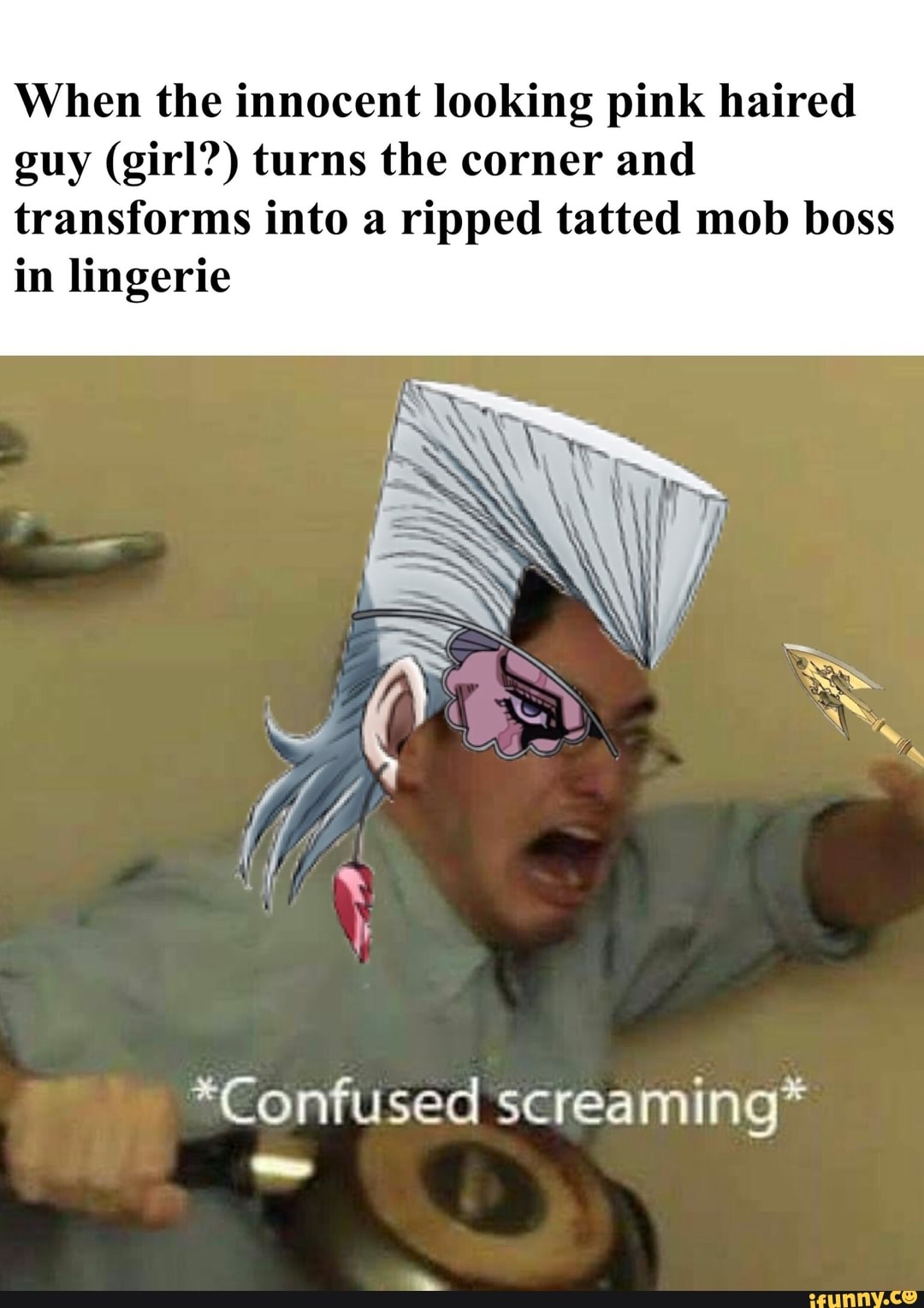 When the innocent looking pink haired guy (girl?) turns the corner and ...