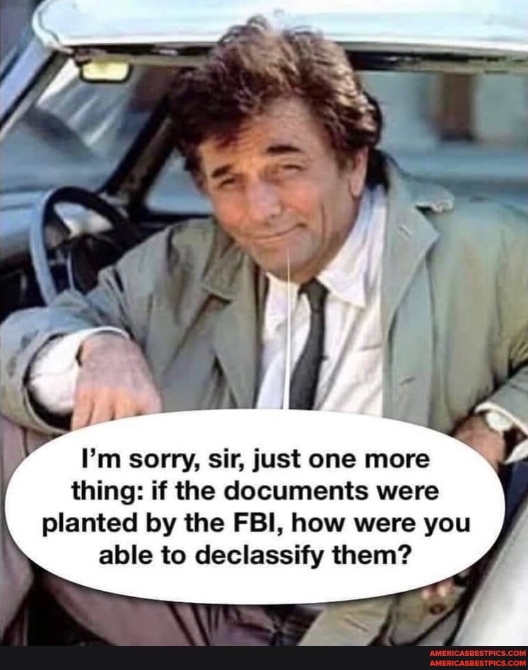 SS I'm sorry, sir, just one more thing: if the documents were planted ...