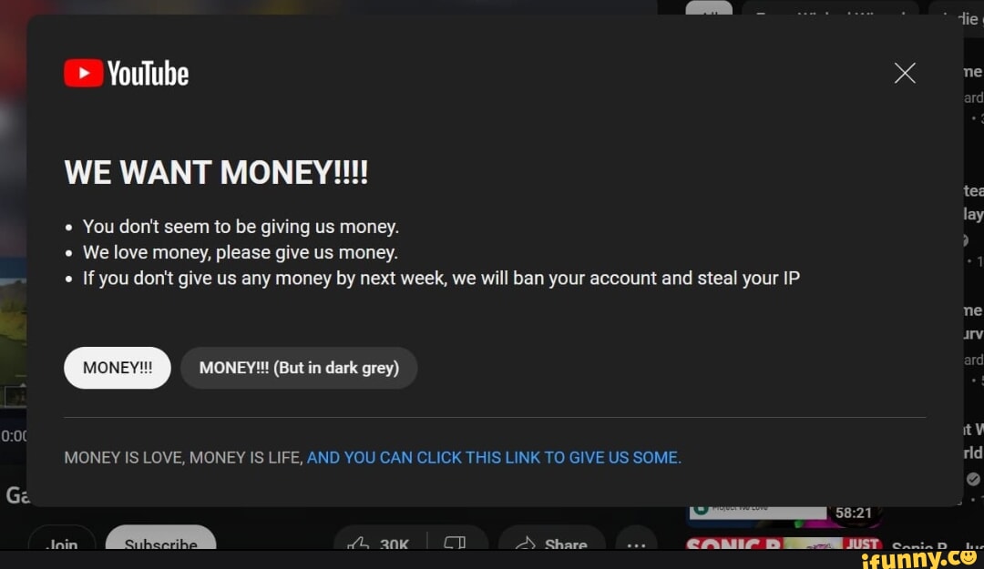 > YouTube WE WANT MONEY! You don't seem to be giving us money. We love ...