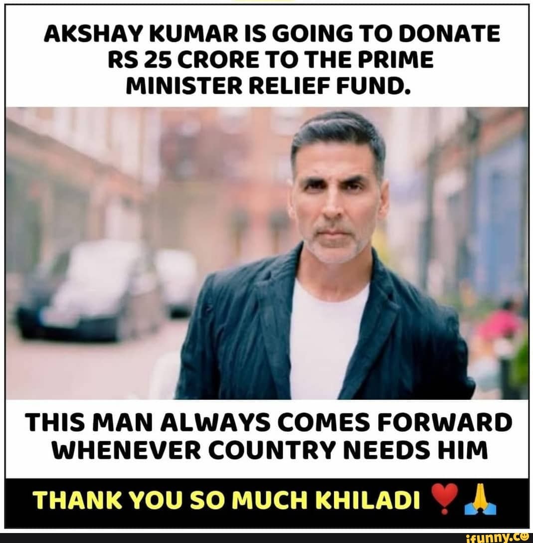 AKSHAY KUMAR IS GOING TO DONATE RS 25 CRORE TO THE PRIME MINISTER ...