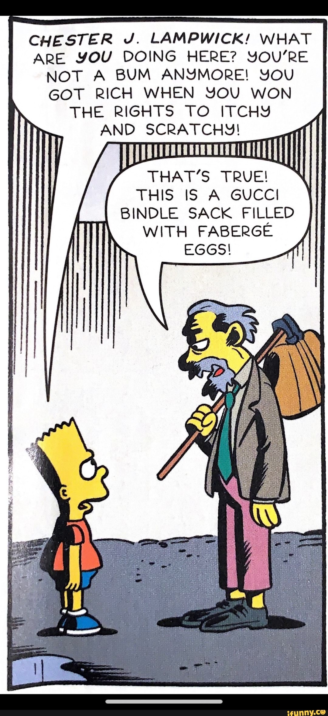 CHESTER J. LAMPWICK! WHAT ARE YOU DOING HERE? YOU'RE NOT A BUM ANYMORE ...