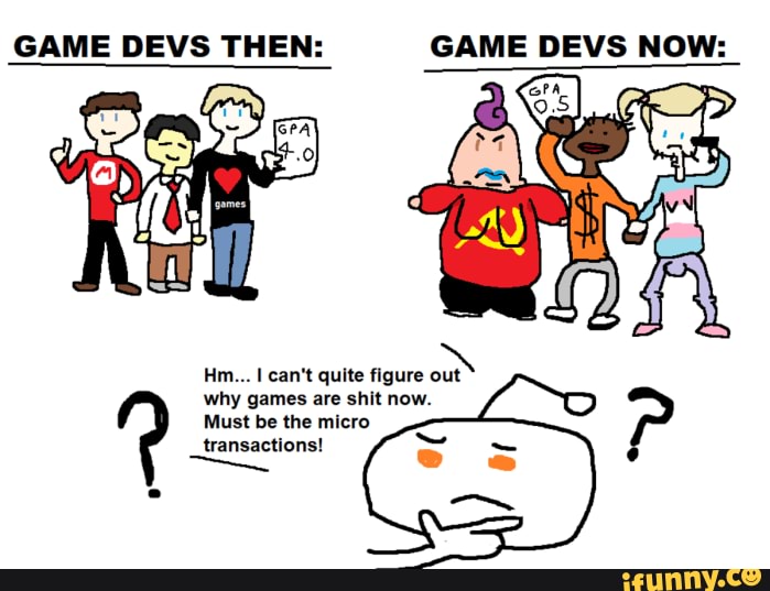 GAME DEVS THEN: GAME DEVS NOW: Hm... can't quite figure out why games ... GAME DEVS THEN: GAME DEVS NOW: Hm... can't quite figure out why games ...