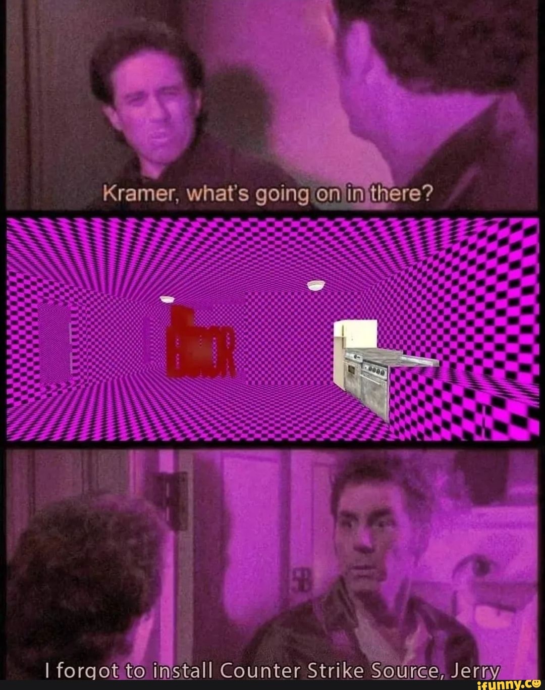 Kramer, what's going on there? I foract 'install Counter Strike Souree ...