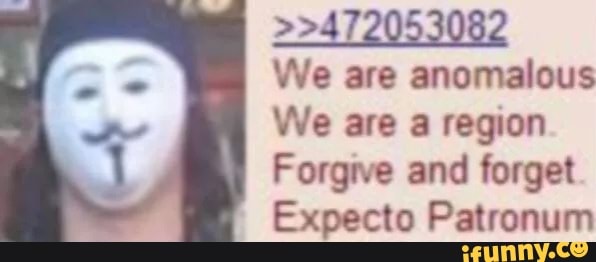 Mom: we have anonymous at home! - >>472053082 We are anomalous We are a ...