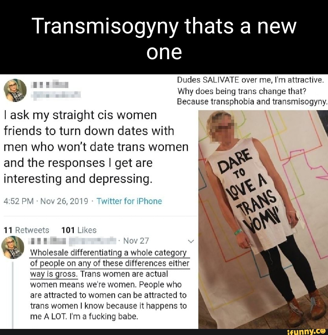 Transmisogyny thats a new one Dudes SALIVATE over me, I'm attractive ...