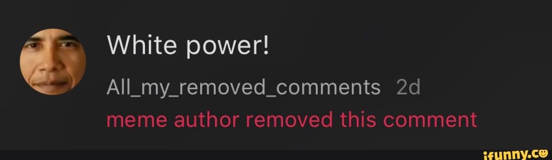 A power! All my removed comments 2d meme author removed this comment ...