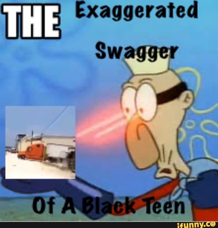 Exaggerated THE Swagger - iFunny