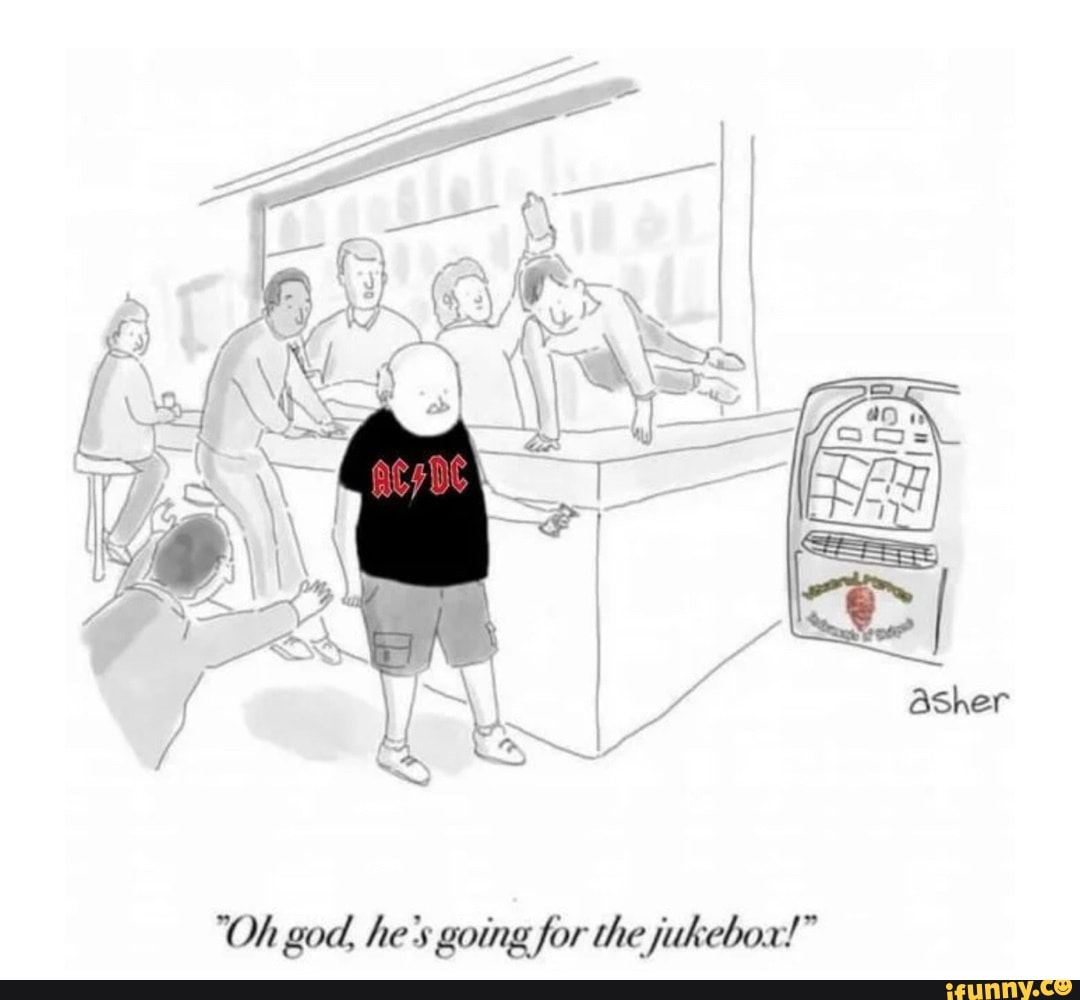\Sc Oh god, he's going for the jukebox!" - iFunny