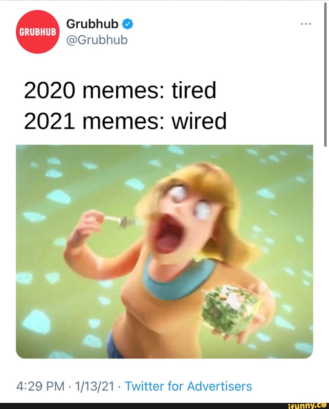 @Grubhub 2020 memes: tired 2021 memes: wired PM - Twitter for ...