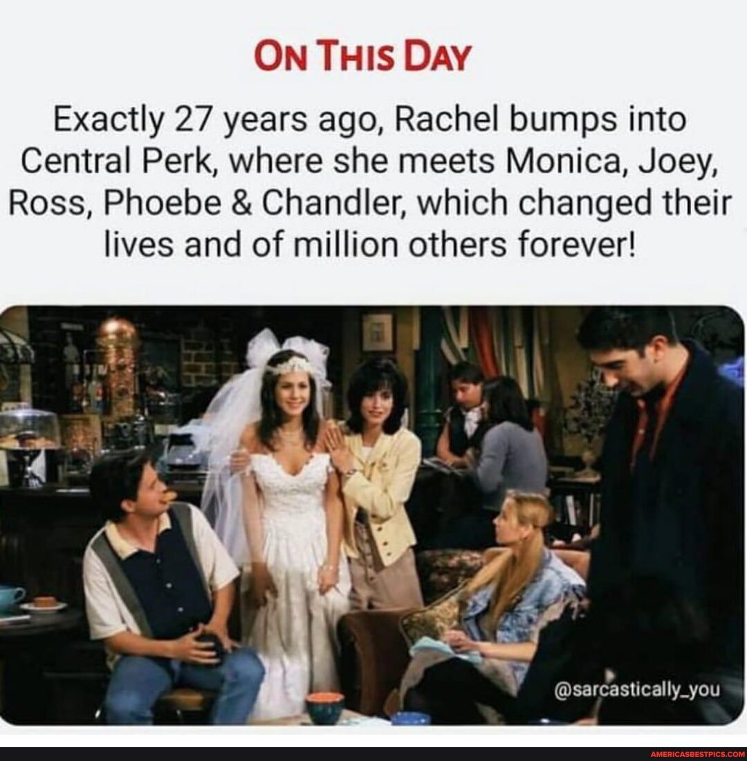 ON THIS DAY Exactly 27 years ago, Rachel bumps into Central Perk, where ...