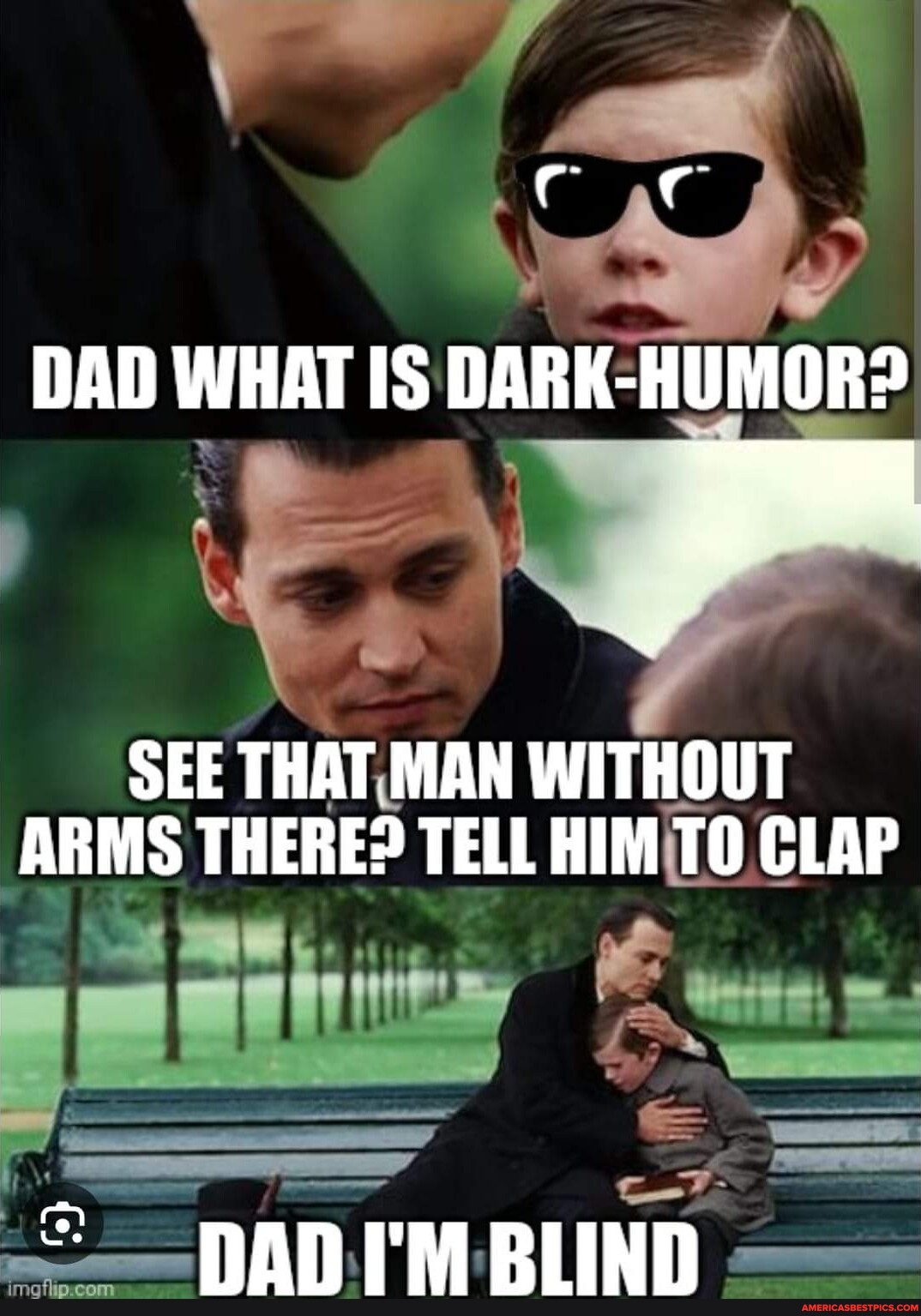 DAD WHAT IS DARK-HUMOR? SEE THAT MAN WITHOUT ARMS THERE? TELL HIM TO ...