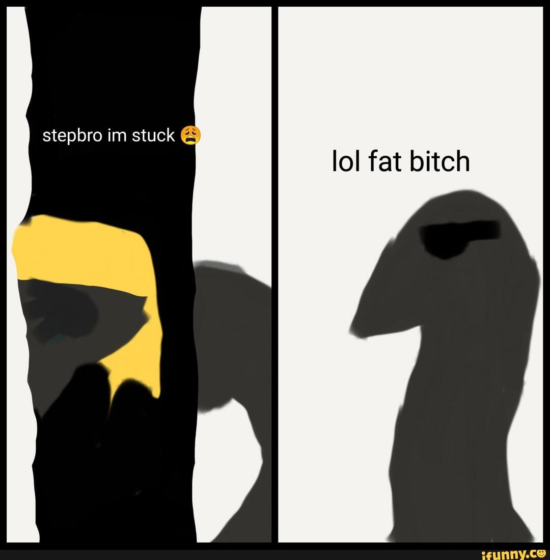 Stepbro Im Stuck Ifunny