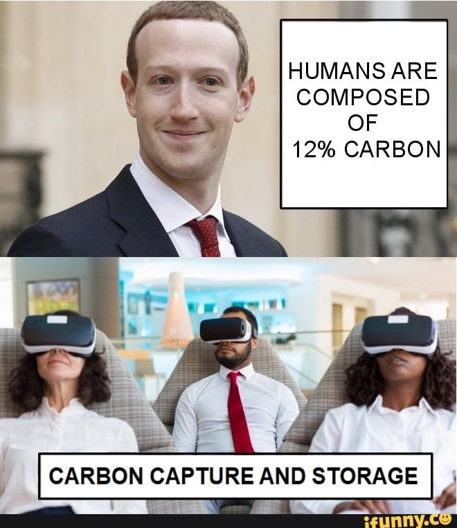 HUMANS ARE COMPOSED OF 12% CARBON CARBON CAPTURE AND STORAGE - iFunny
