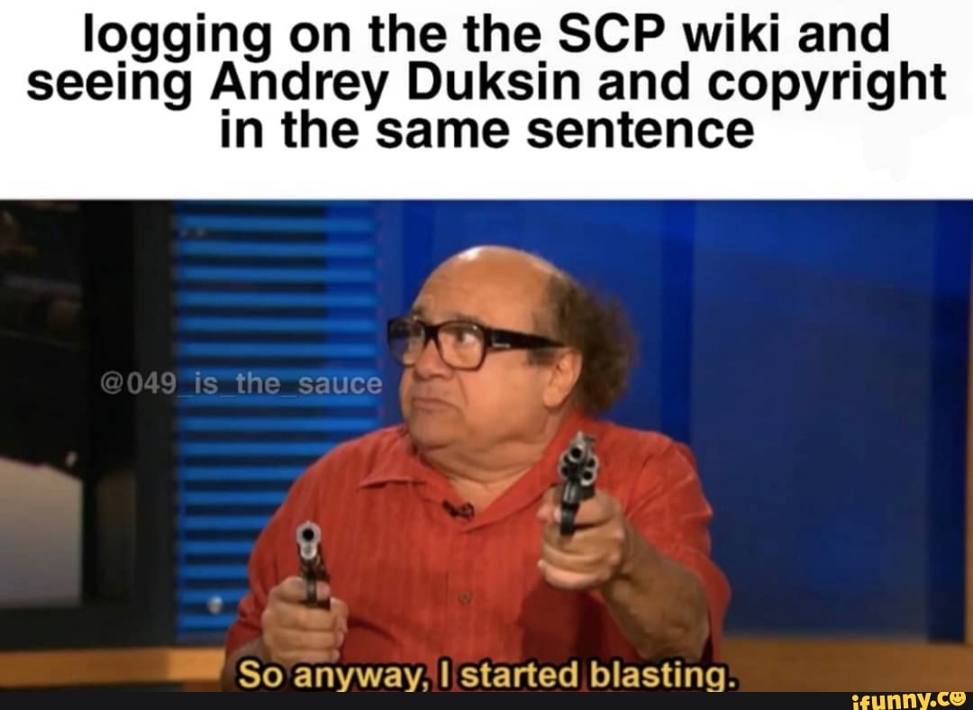 Logging on the the SCP wiki and seeing Andrey Duksin and copyright in ...
