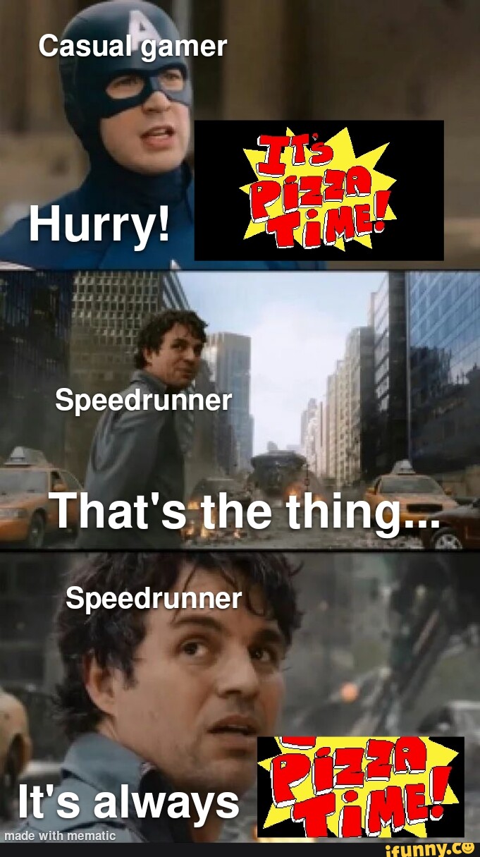 Casual gamer Hurry! Speedrunner That's the thing... Speedrunner ti It's ...
