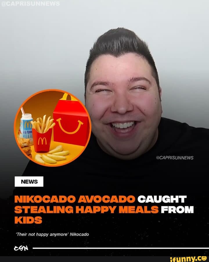 @CAPRISUNNEWS NIKOCADO AVOCADO CAUGHT STEALING HAPPY MEALS FROM KIDS ...