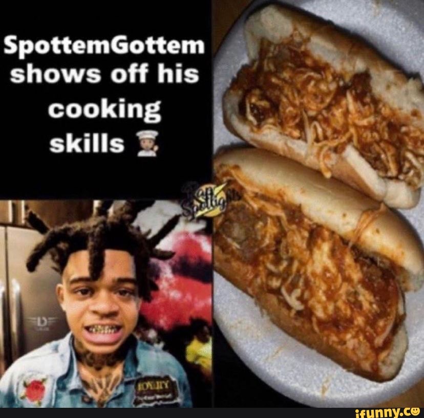 SpottemGottem shows off his cooking skills - iFunny