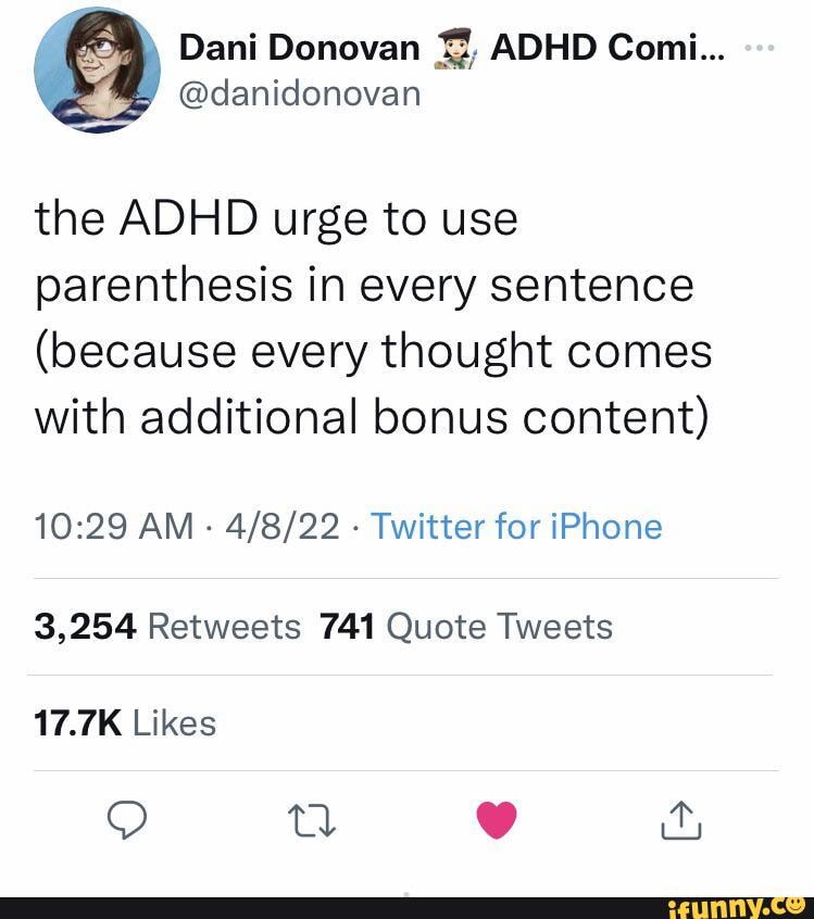 The ADHD urge to use parenthesis in every sentence (because every ...